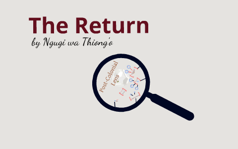 The Return - Post Colonial Lens Analysis by Srijamya Raghuvanshi on Prezi