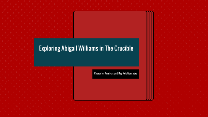 Exploring Abigail Williams in The Crucible by Kriston Nelms on Prezi