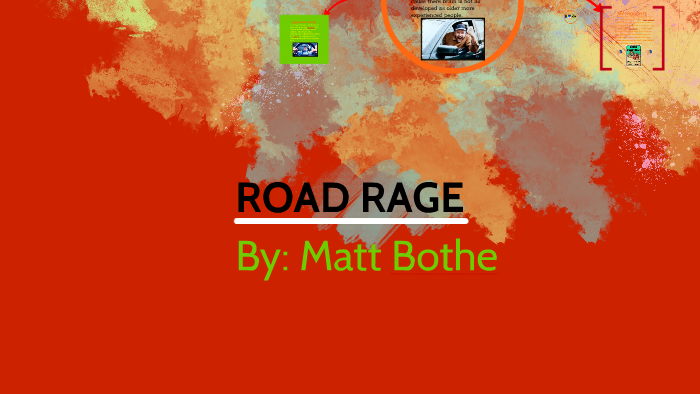 ROAD RAGE by Matt Bothe on Prezi