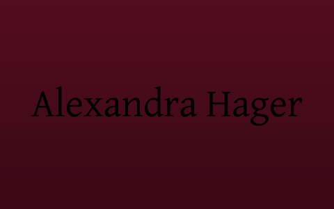 Alexandra Hager by Irma Tabakovic on Prezi