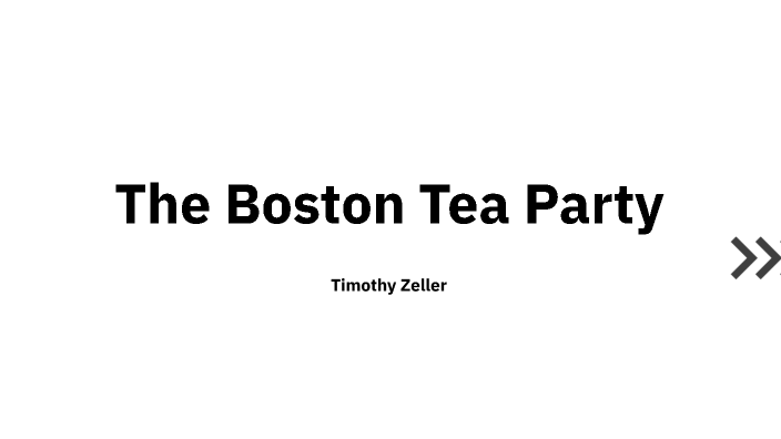 The Boston Tea Party by Timothy Zeller on Prezi