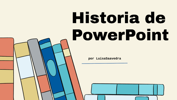Historia de PowerPoint by Luisa Saavedra on Prezi