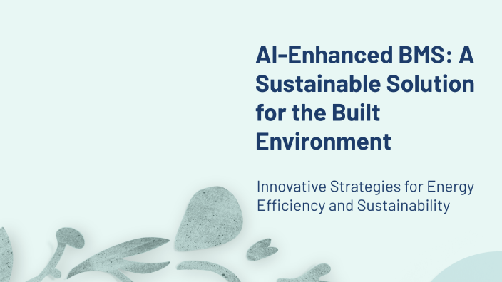 AI-Enhanced BMS: A Sustainable Solution for the Built Environment by Shaaz Hussain Syed on Prezi