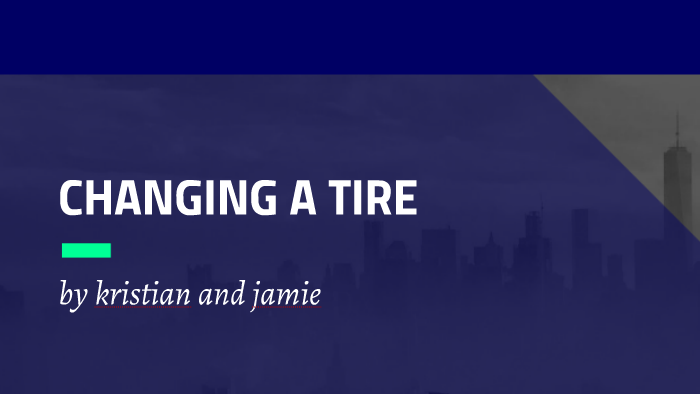CHANGING A TIRE by jamie henrick on Prezi