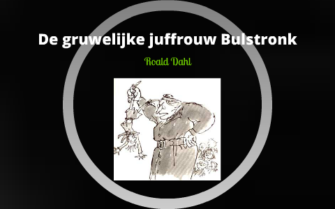 De gruwelijke juffrouw Bulstronk by Lotte Peleman on Prezi