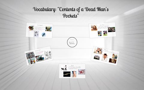 Vocab: Contents of a Dead Man's Pockets by Ashlie Knapp on Prezi