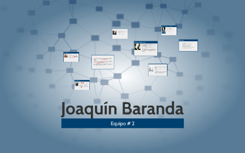 Joaquín Baranda by Brandon Hernández on Prezi