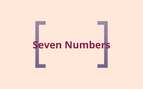 Seven Numbers by Mariah Gibbons on Prezi