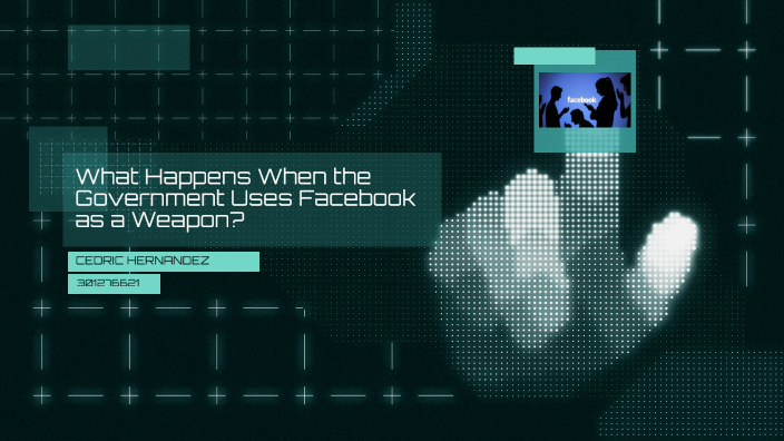What Happens When the Government Uses Facebook as a Weapon? by Cedric ...