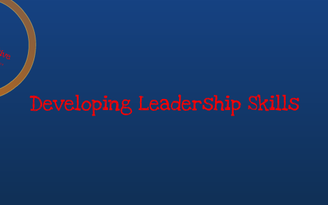 Developing Leadership Skills by Kelly Rawe on Prezi