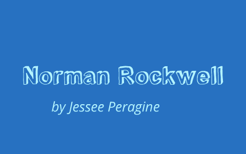 Norman Rockwell by Jessee Peragine on Prezi