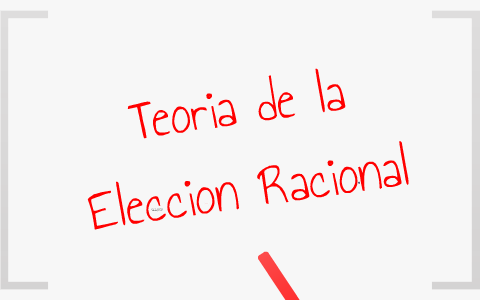 Teoría de la Elección Racional by Kelly Acosta on Prezi