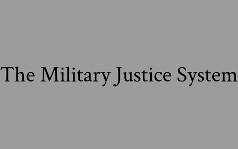 The Military Justice System by DEWAYNE THOMAS on Prezi