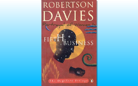 portrayal of women in robertson davies fifth business by Stephen ...