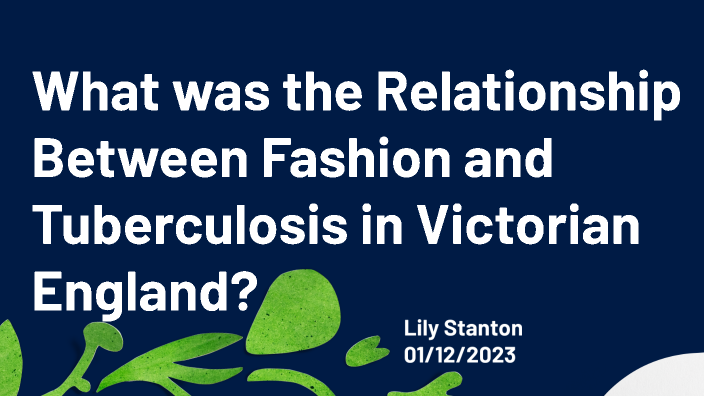 What was the relationship between fashion and tuberculosis in Victorian ...