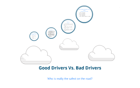 Good Drivers Vs. Bad Drivers by edward collins on Prezi