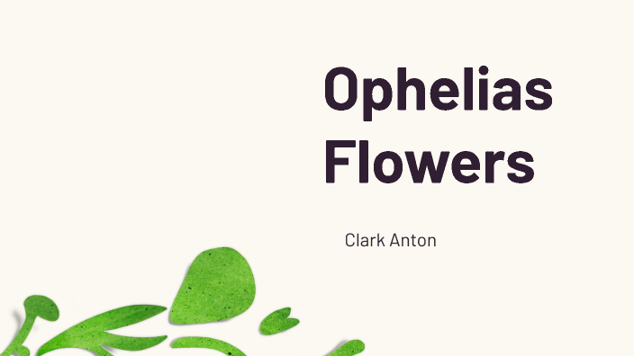 Ophelias Flowers by Clark Anton on Prezi
