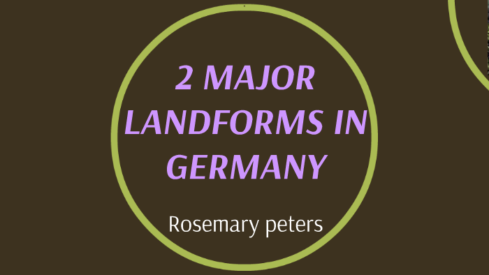 2 MAJOR LANDFORMS IN GERMANY by Rosemary Peters on Prezi