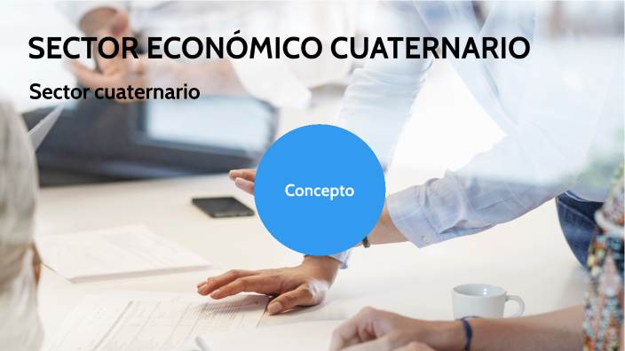 SECTORES ECONÓMICOS CUATERNARIO by Ever Jesus Cely Ramirez on Prezi