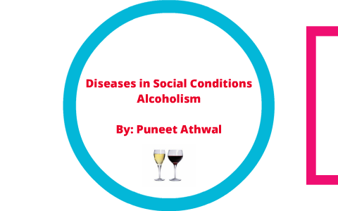 Diseases In Social Conditions by Puneet Athwal on Prezi