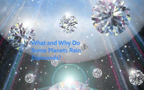 What and Why Do Some Planets Rain Diamonds? by Levi Dalton on Prezi
