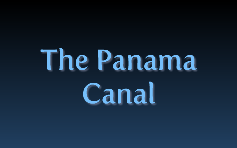 Panama Canal by Frank Sain-Mellner on Prezi