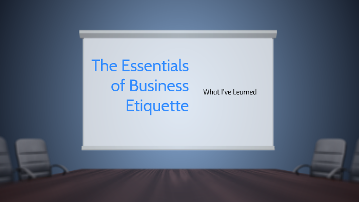 The Essentials of Business Etiquette by Novis Parker on Prezi