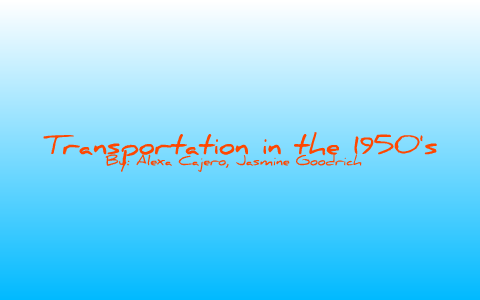 Transportation in the 1950's by Jasmine Goodrich