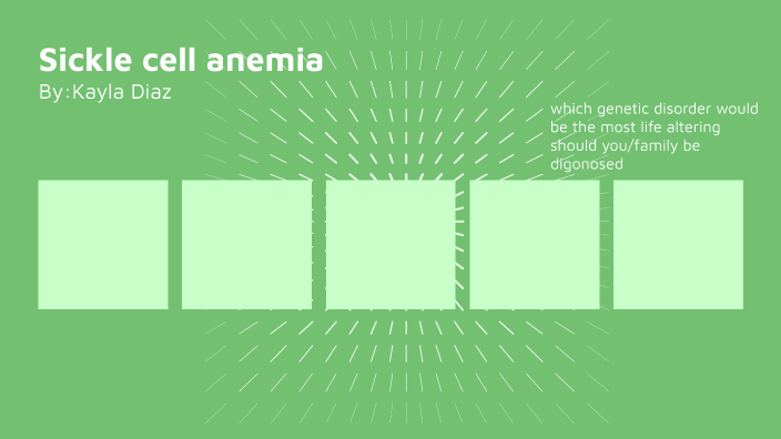 Sickle Cell Anemia by Kayla Diaz on Prezi