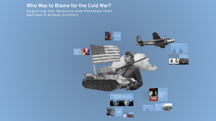 Who Was to Blame for the Cold War? by Elbe Bereket on Prezi