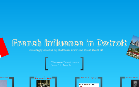 French Influence In Detroit by Kathleen Drew on Prezi