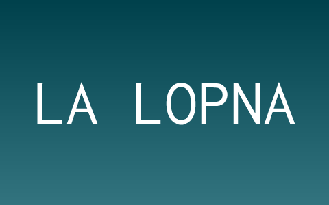 LA LOPNA by Yormari Cabrera on Prezi