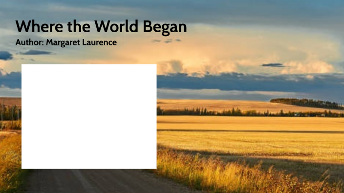 Where the World Began by witney A on Prezi