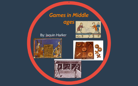 Games in Middle ages by Jaquin Harker on Prezi