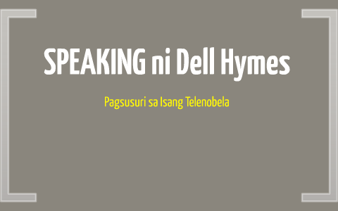 FILKOMU SPEAKING ni Dell Hymes by Ry T on Prezi