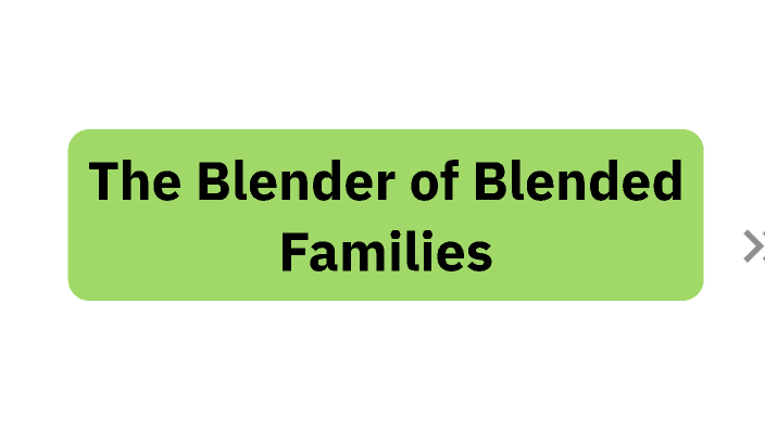 The Blender of Blended Families by Lucas Buchman on Prezi