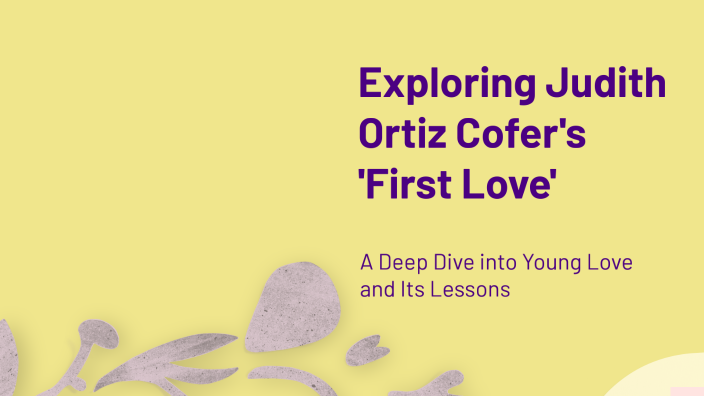 Exploring Judith Ortiz Cofer's 'First Love' by Christian Dal Dosso on Prezi