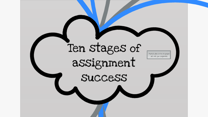 Ten stages of assignment success by Andy Mitchell on Prezi