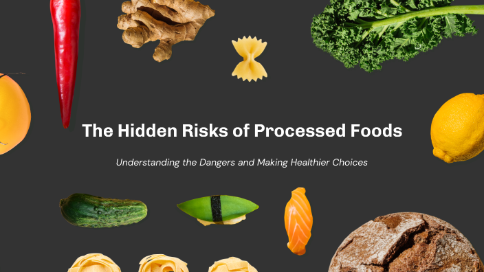 The Hidden Risks of Processed Foods by CARSON DICKEY on Prezi