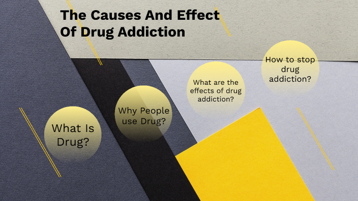 THE CAUSES AND EFFECTS OF DRUG ADDICTION by 08_ Dewa Ketut Chandra ...