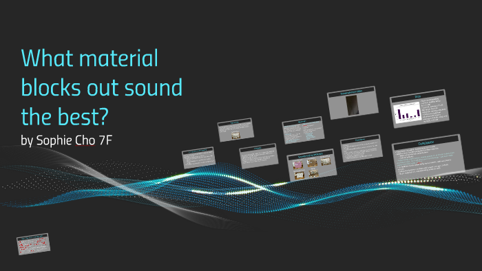 What kind of material blocks out sound the best? by Sophie C. on Prezi