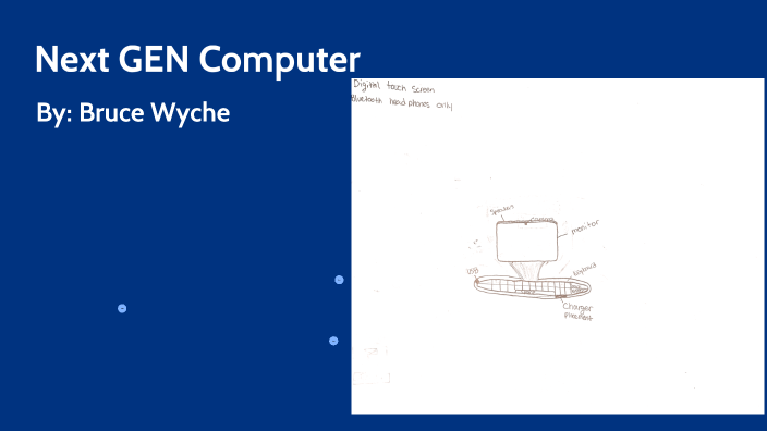 Next GEN Computer by Bruce Wyche on Prezi