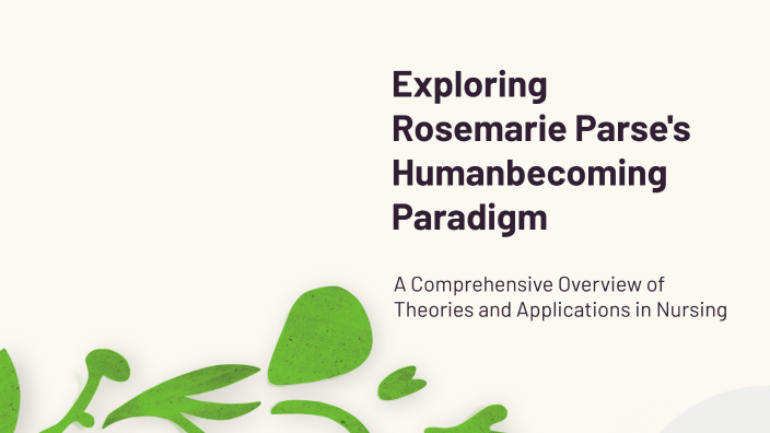 Exploring Rosemarie Parse's Humanbecoming Paradigm by Muneera Haqawi on Prezi
