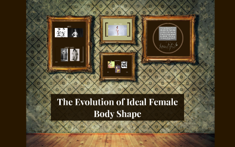 The Evolution of Ideal Female Body Shape by Noemely Alcantara on Prezi