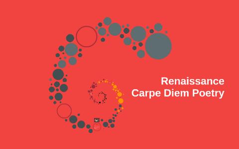 Renaissance Carpe Diem Poetry by Anita Bynum on Prezi