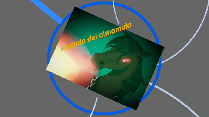 LA LEYENDA DEL ALMAMULA by Marcelo Morales on Prezi