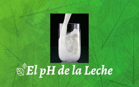 El pH de la Leche by Benhur Nuñez on Prezi