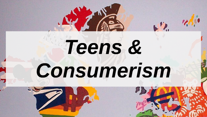 Teens & Consumerism by Adriana Silva on Prezi