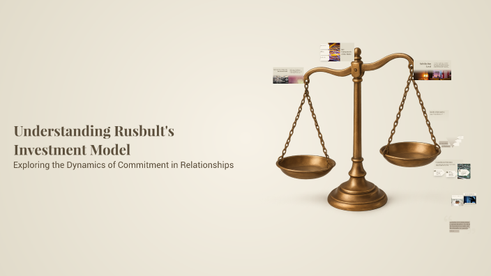 Understanding Rusbult's Investment Model by Azela Azel on Prezi
