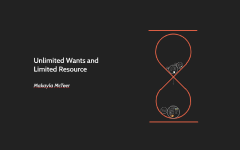 Limited resources, unlimited wants and needs by on Prezi